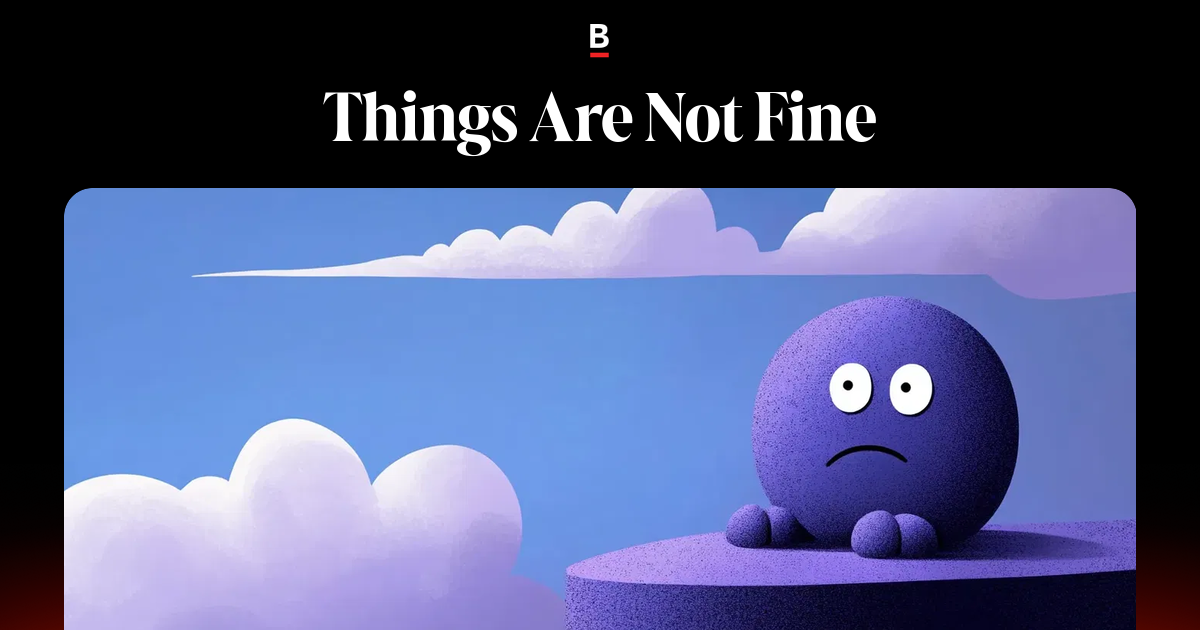 Things Are Not Fine
