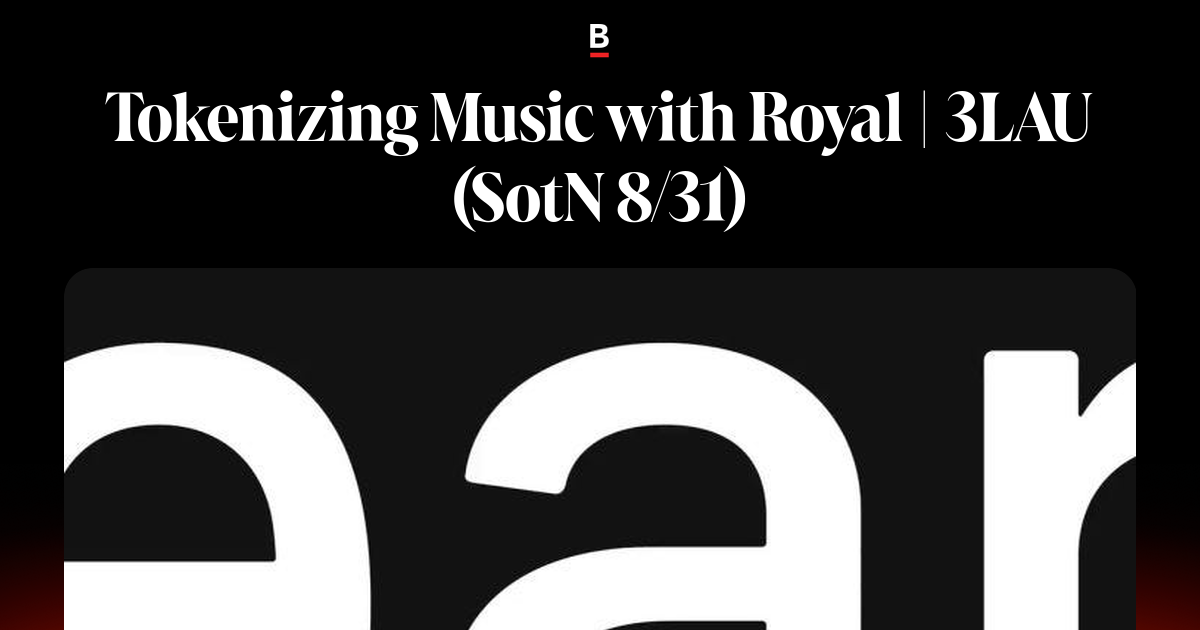 Tokenizing Music with Royal | 3LAU (SotN 8/31)