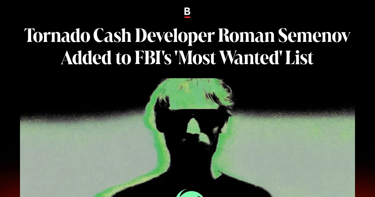 Tornado Cash Developer Roman Semenov Added to FBI's 'Most Wanted' List