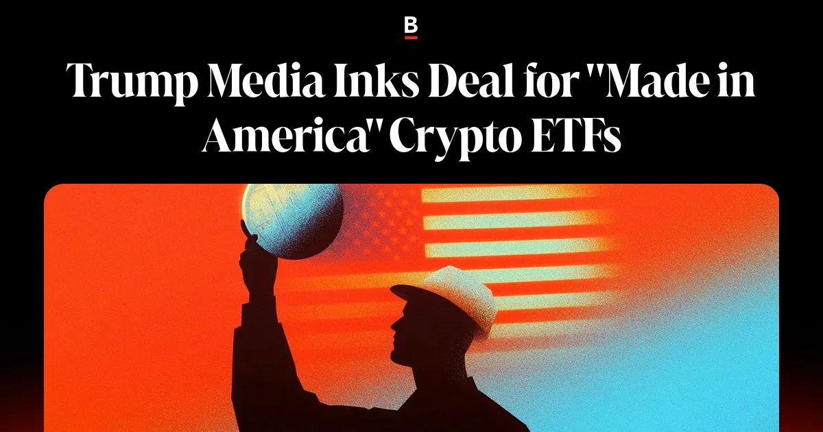Trump Media Inks Deal for "Made in America" Crypto ETFs