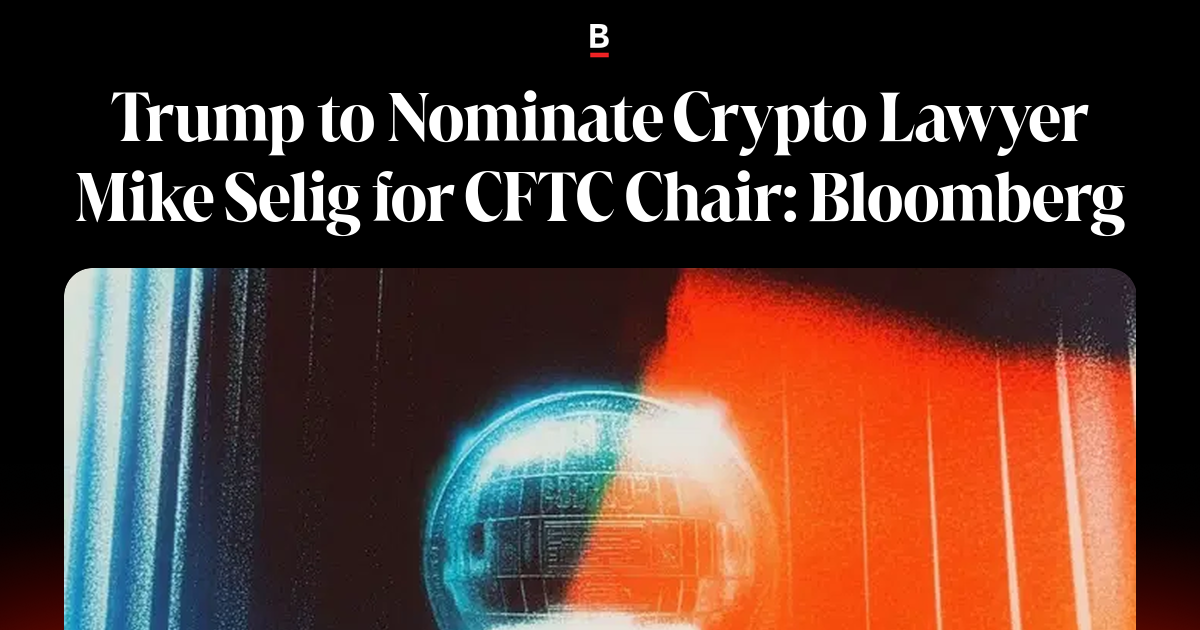 Trump to Nominate Crypto Lawyer Mike Selig for CFTC Chair: Bloomberg