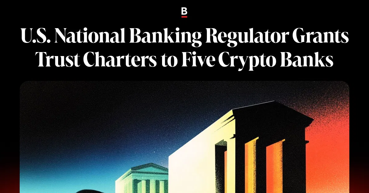 U.S. National Banking Regulator Grants Trust Charters to Five Crypto Banks