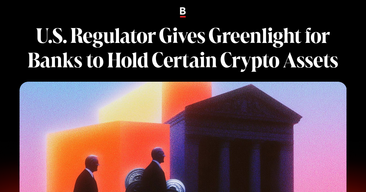 U.S. Regulator Green-Lights Banks Holding Certain Crypto Assets