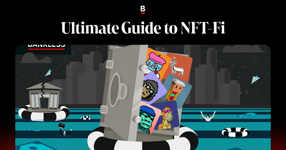 Ultimate Guide to NFT-Fi - by Donovan Choy - Bankless
