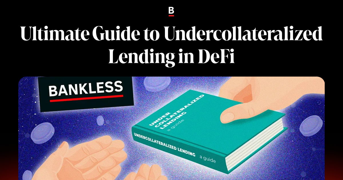 Ultimate Guide to Undercollateralized Lending in DeFi