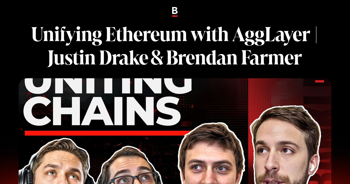 Unifying Ethereum with AggLayer | Justin Drake & Brendan Farmer