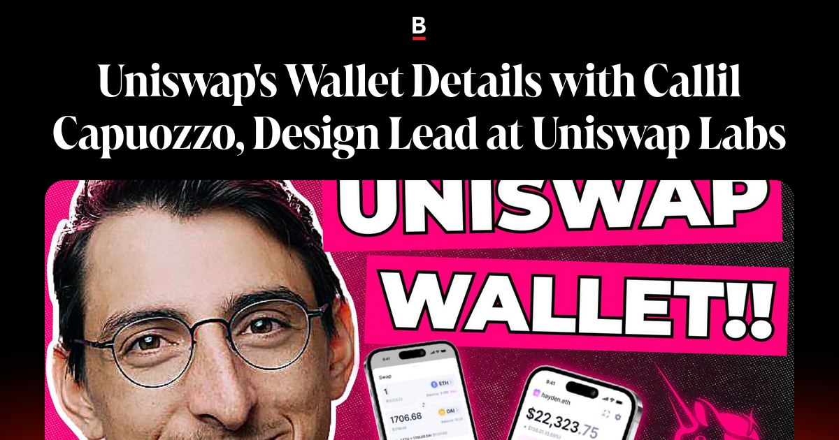 Uniswap's Wallet Details with Callil Capuozzo, Design Lead at Uniswap Labs