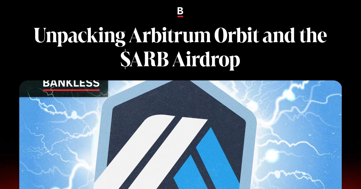 Unpacking Arbitrum Orbit and the $ARB Airdrop