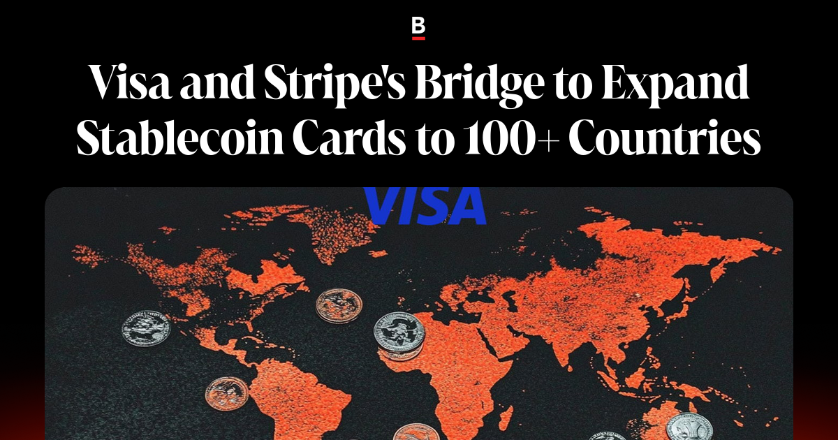 Visa and Stripe's Bridge to Expand Stablecoin Cards to 100+ Countries