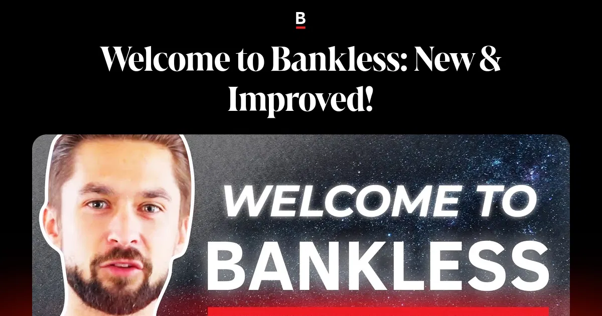 Welcome to Bankless: New & Improved!