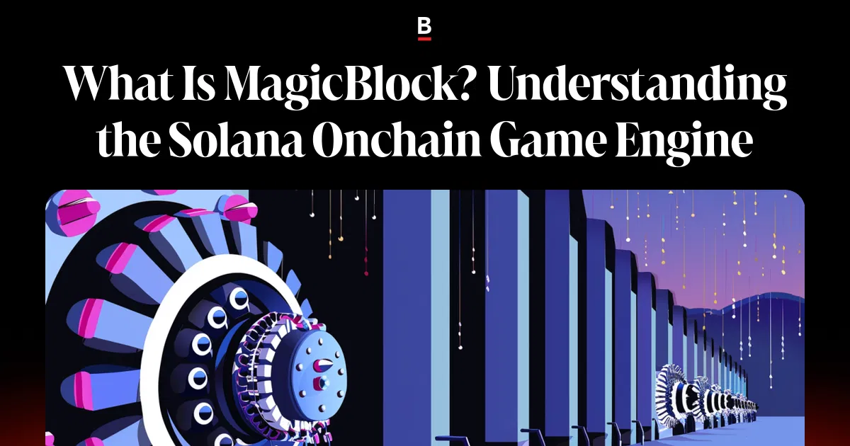 What Is MagicBlock? Understanding the Solana Onchain Game Engine