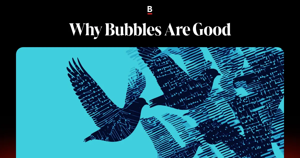 Why Bubbles Are Good