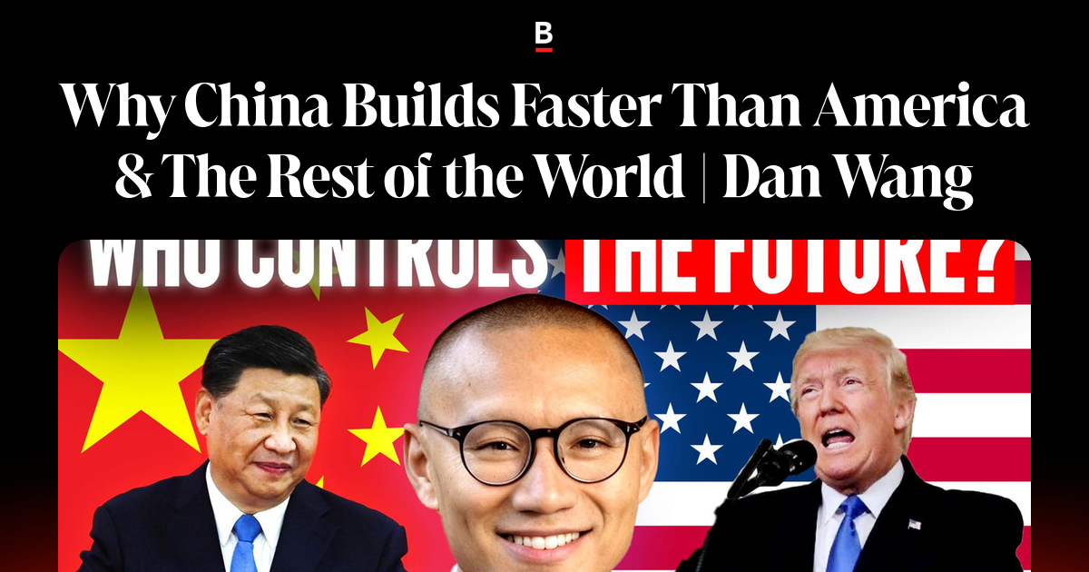 Why China Builds Faster Than America & The Rest of the World | Dan Wang