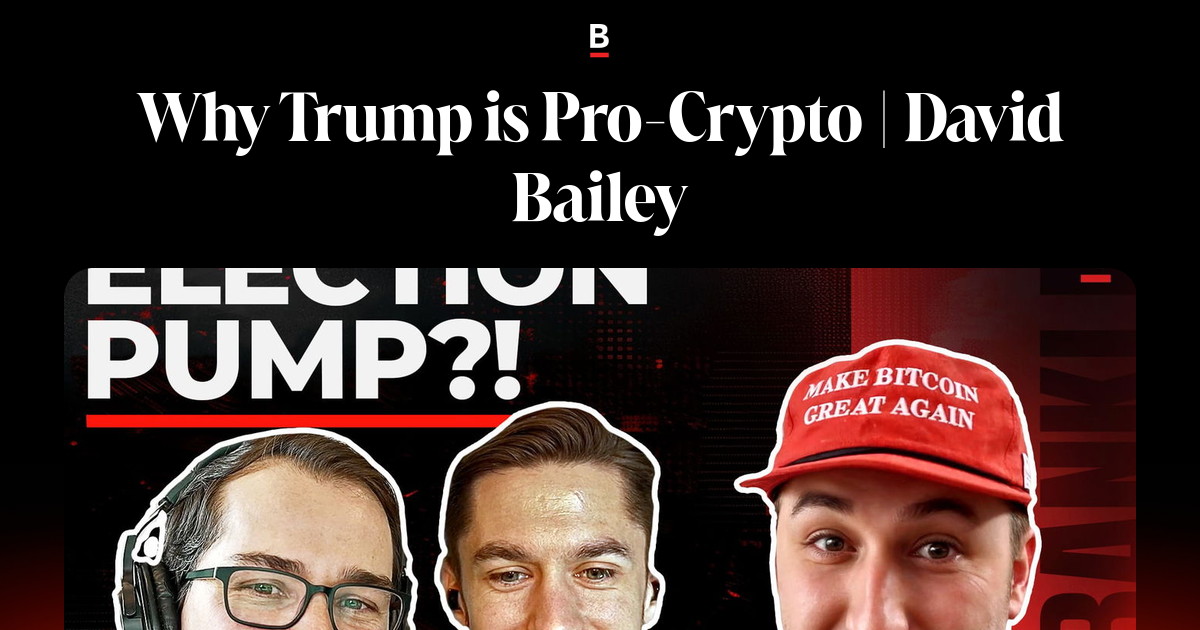 Why Trump is Pro-Crypto | David Bailey