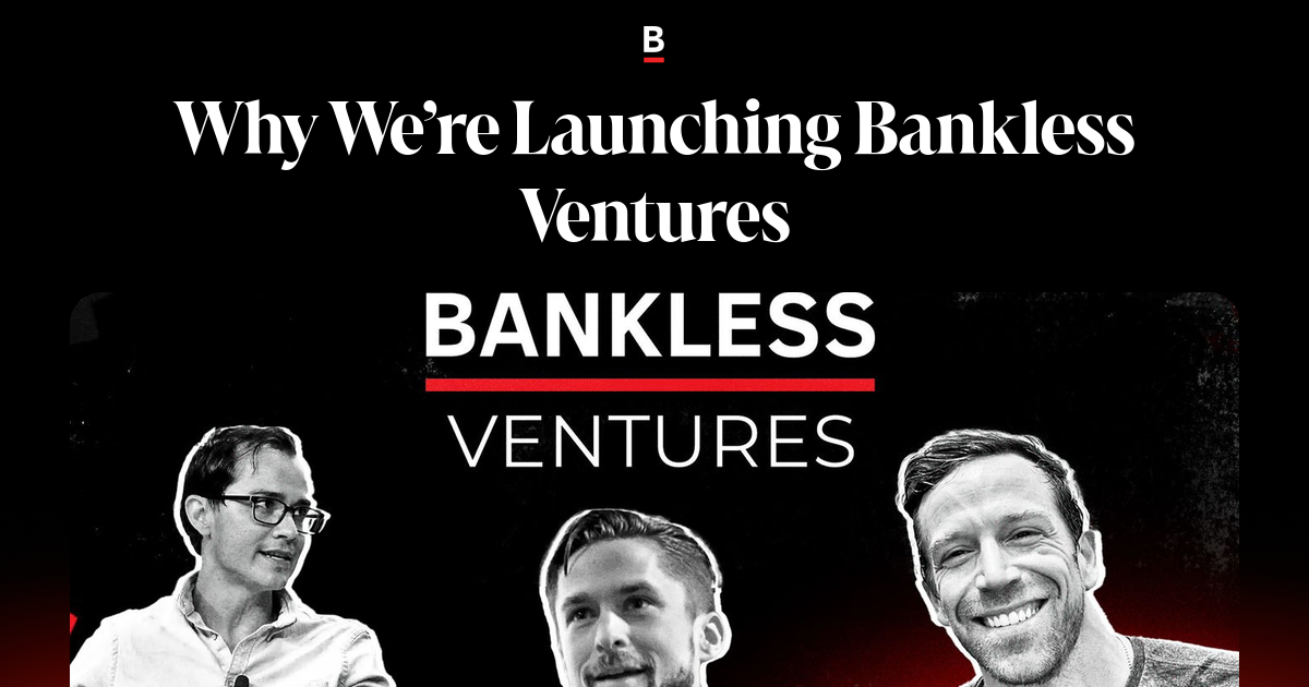 Why We’re Launching Bankless Ventures