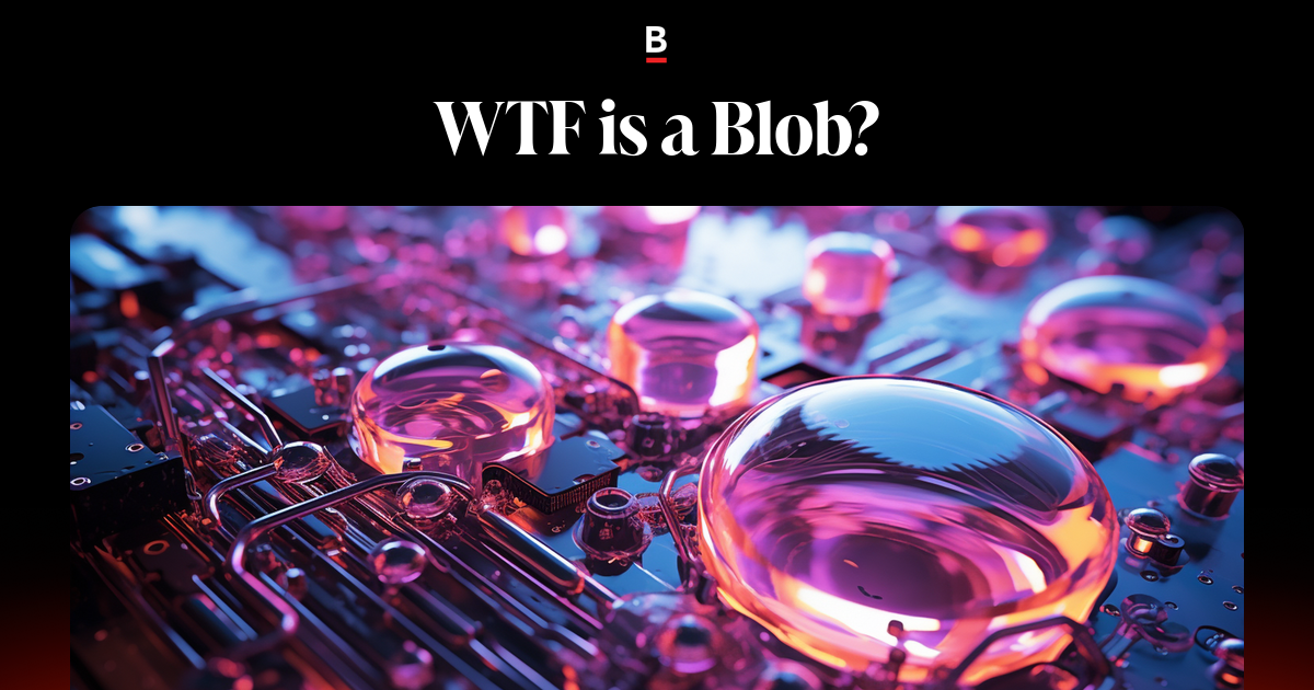 WTF is a Blob?