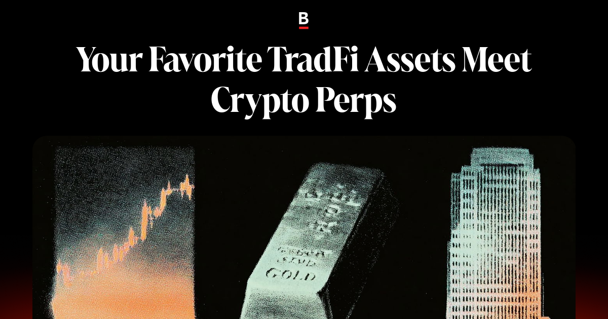 Your Favorite TradFi Assets Meet Crypto Perps