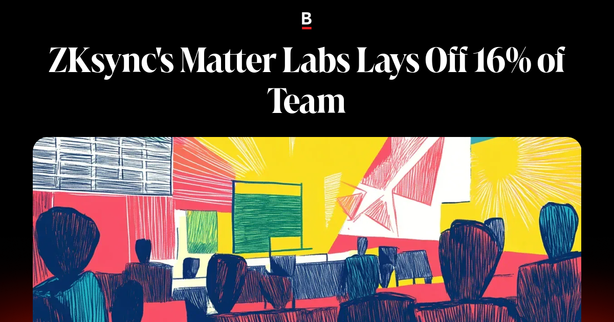 Matter Labs, de ZKsync, despide al 16% de su equipo